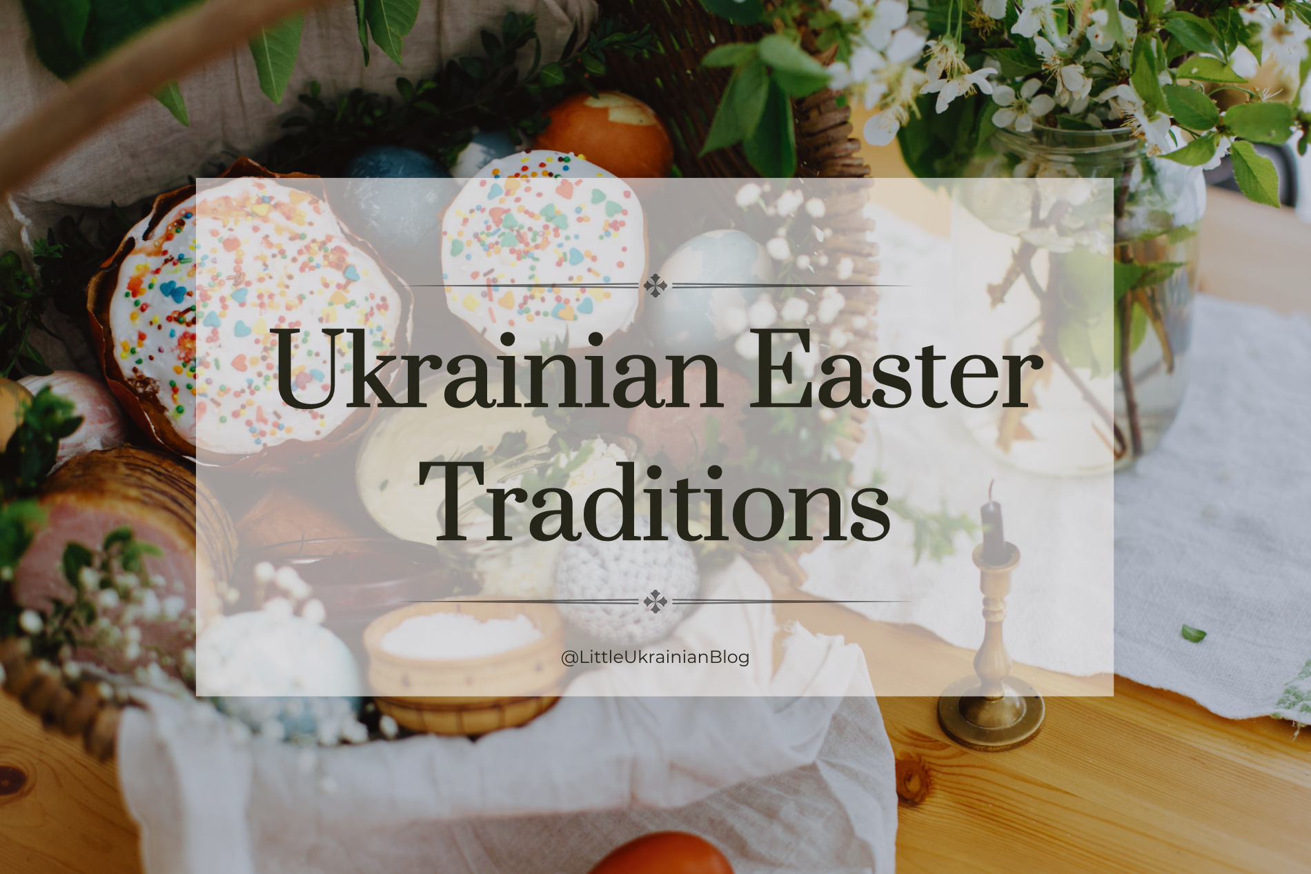 Ukrainian Easter Traditions - Little Ukrainian Blog
